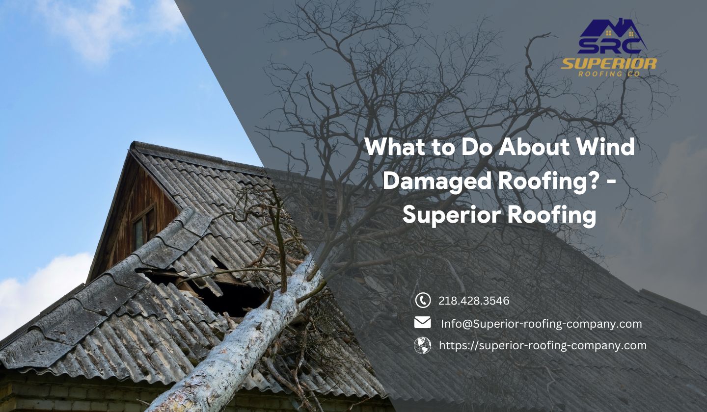 Wind Damaged Roofing - Superior Roofing Company