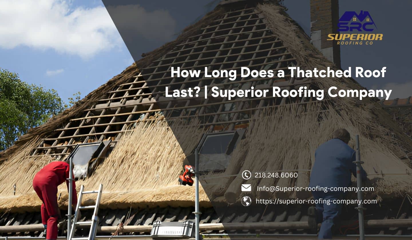How Long Does a Thatched Roof Last? - Superior Roofing Company